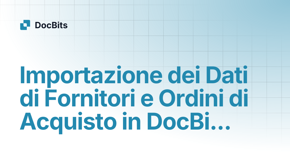 Importazione dei Dati di Fornitori e Ordini di Acquisto in DocBits da ...