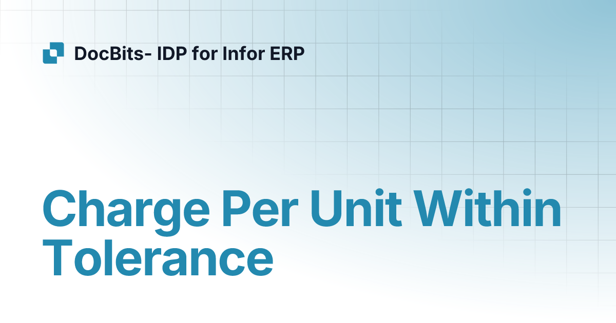 Charge Per Unit Within Tolerance | DocBits- IDP for Infor ERP