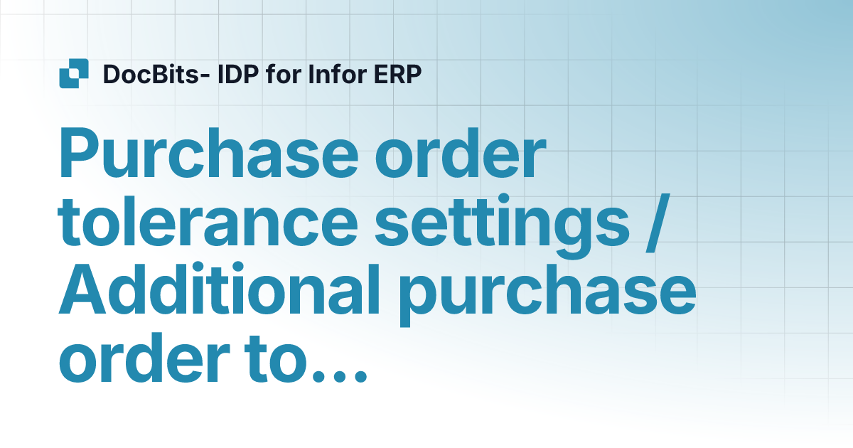 Purchase order tolerance settings / Additional purchase order tolerance | DocBits- IDP for Infor ERP