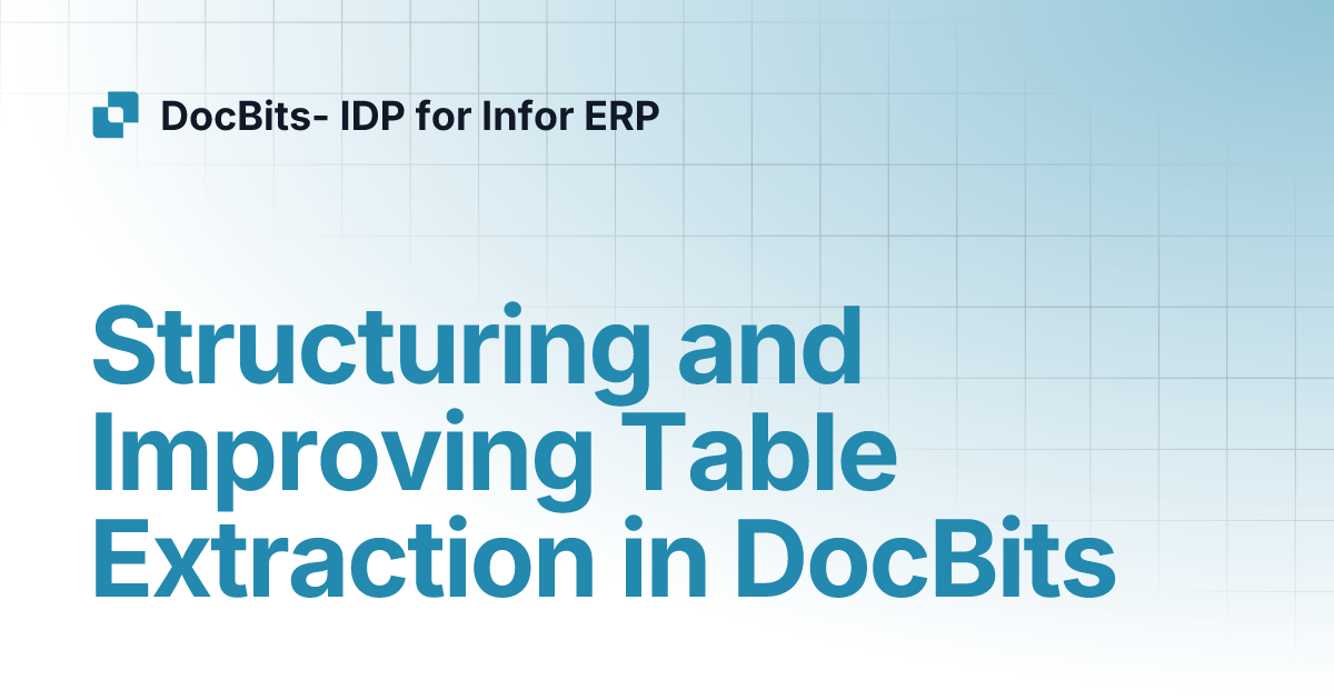 Structuring and Improving Table Extraction in DocBits | DocBits- IDP for Infor ERP